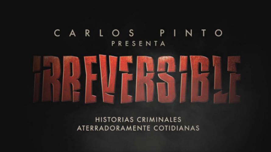 “Irreversible” debuta este lunes a las 20:00 horas